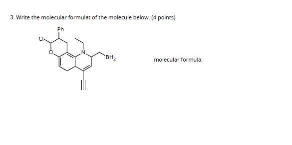 Solved 3. Write the molecular formulat of the molecule | Chegg.com