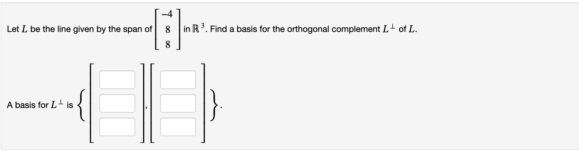 Solved Let L be the line given by the span of ⎣⎡−488⎦⎤ in | Chegg.com