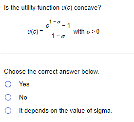 Solved Is the utility function u(c) concave? u(c)=1−σc1−σ−1 | Chegg.com