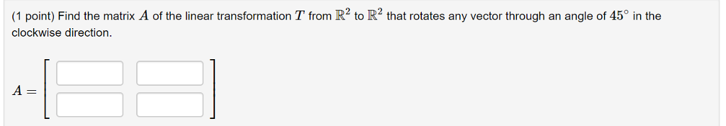 Solved (1 point) Find the matrix A of the linear | Chegg.com