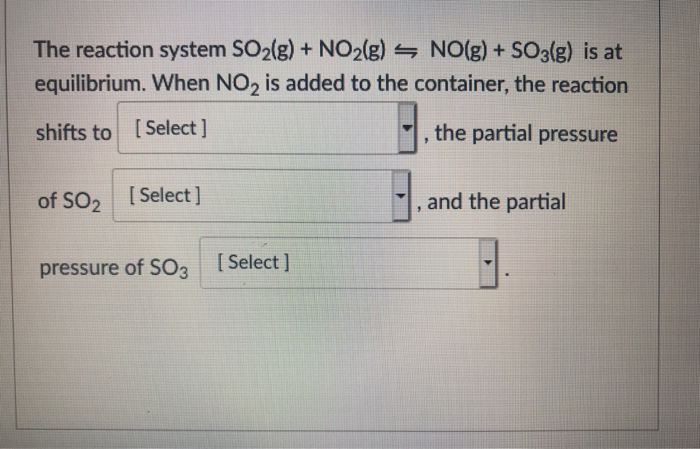 Solved The reaction system SO2 (g) + NO2(g) ⇌ NO(g) + SO3 | Chegg.com