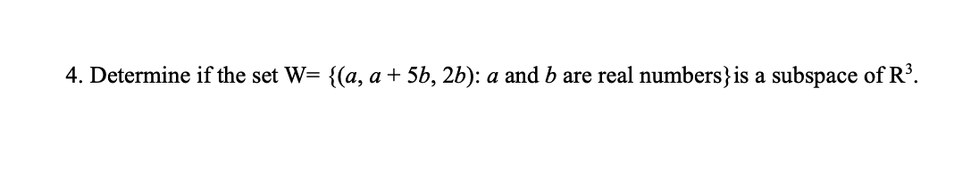 Solved 4. Determine if the set W= {(a, a + 5b, 2b): a and b | Chegg.com