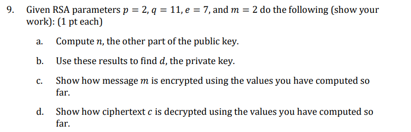 Solved Given RSA parameters p=2,q=11,e=7, and m=2 do the | Chegg.com