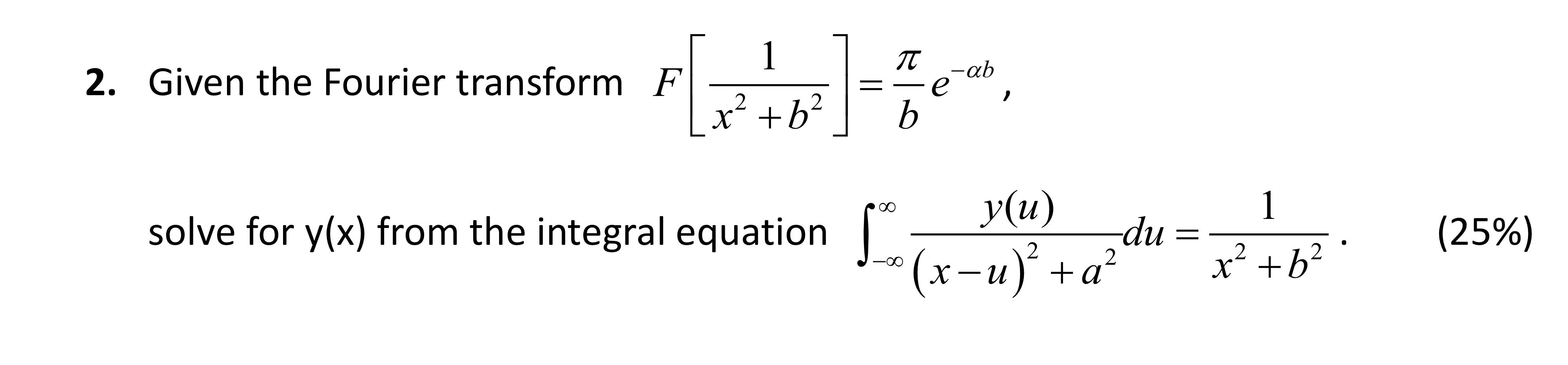 Solved 2. Given the Fourier transform F[x2+b21]=bπe−αb, | Chegg.com