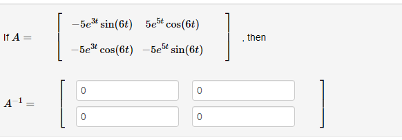 Solved -5e3+ sin(6t) 5est cos(6t) If A= then -5e3* cos(6t) | Chegg.com