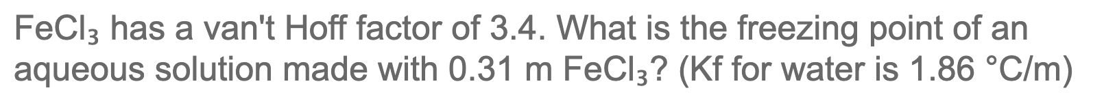 Solved FeCl3 has a van't Hoff factor of 3.4. What is the | Chegg.com