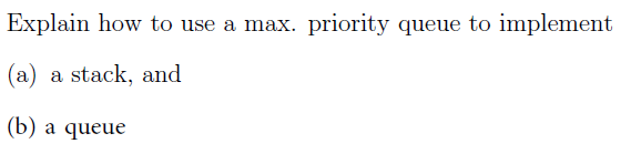 Solved Explain how to use a max. priority queue to implement | Chegg.com