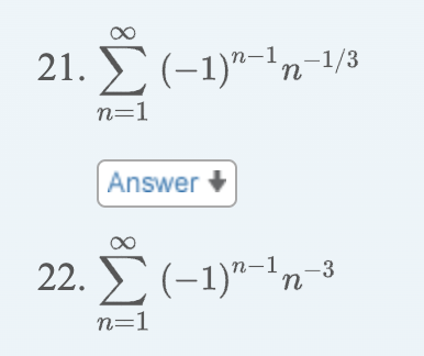 Solved 21. ∑n=1∞(−1)n−1n−1/3 22. ∑n=1∞(−1)n−1n−3 | Chegg.com