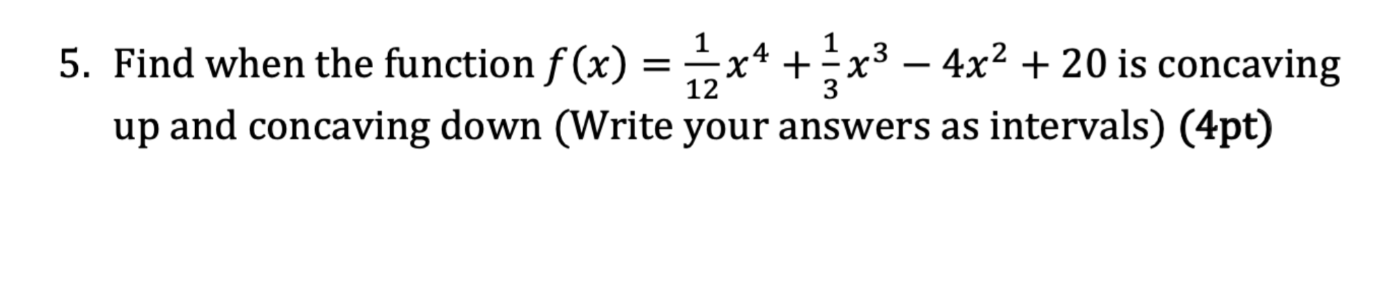 Solved 5 Find When The Function F X 121x4 31x3−4x2 20 Is