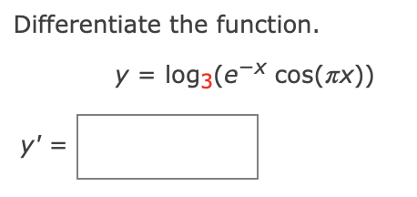Solved Differentiate the function. y = log3(e-X cos(ix)) y' | Chegg.com