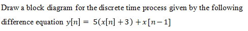 Solved Draw a block diagram for the discrete time process | Chegg.com