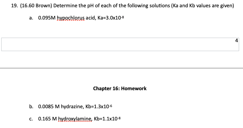 [Solved]: 19. (16.60 Brown) Determine the pH of each of the