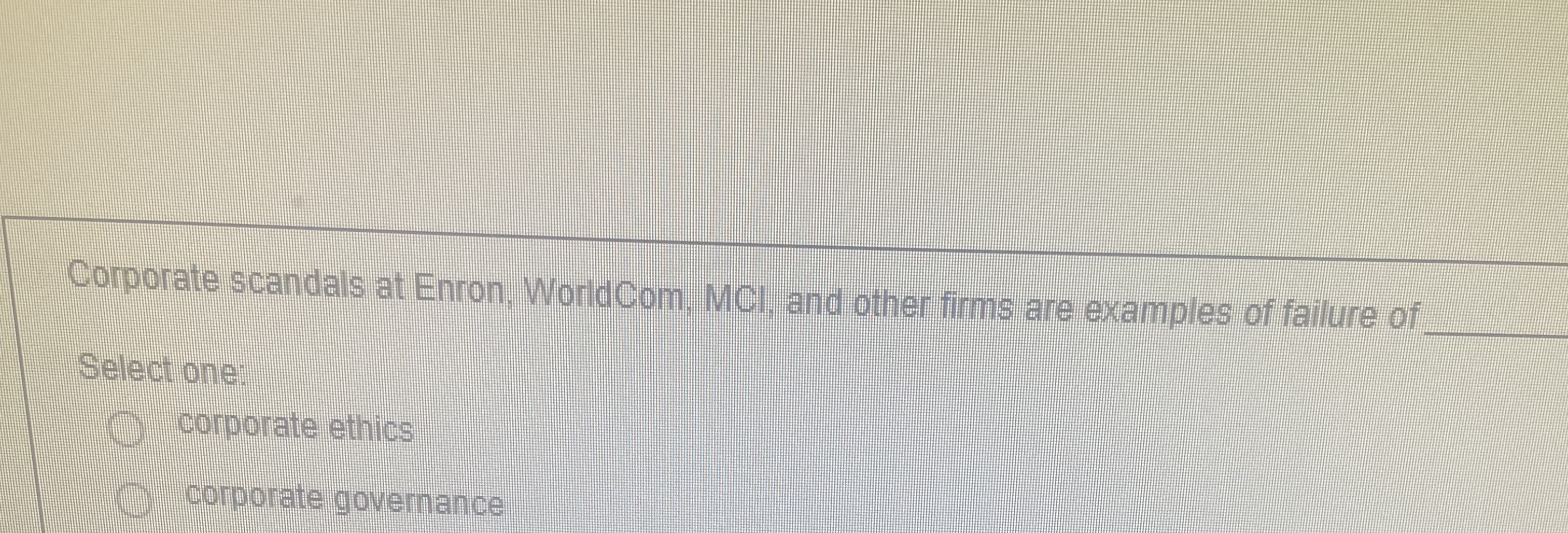 Solved Corporate scandals at Enron, WorldCom, MCl, ﻿and | Chegg.com