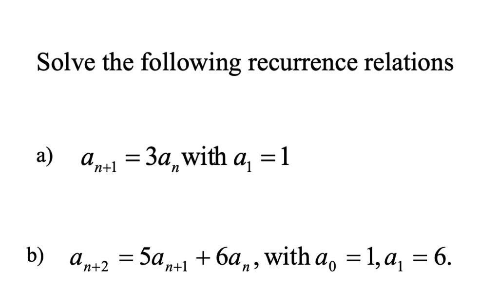 Solved Solve the following recurrence relations a) an+1=3an | Chegg.com