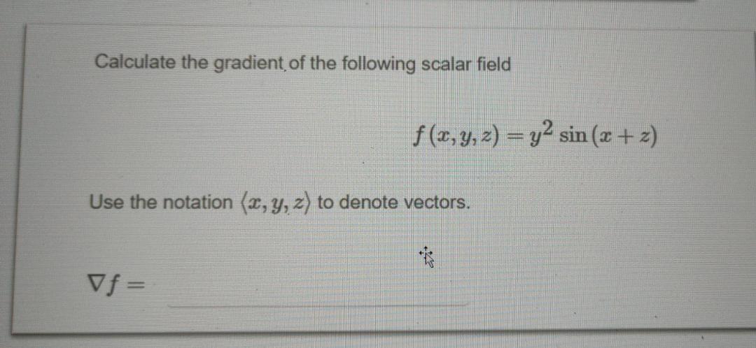 Solved Calculate the gradient of the following scalar field | Chegg.com