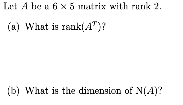 Solved Let A be a 6 x 5 matrix with rank 2. (a) What is | Chegg.com