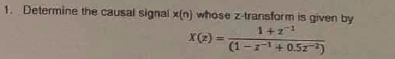 Solved 1. Determine the causal signal x(n) whose Z-transform | Chegg.com