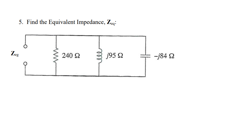 Solved 5. Find the Equivalent Impedance, Zeq: Zeg 240 Ω j95 | Chegg.com