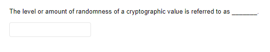 Solved The level or amount of randomness of a cryptographic | Chegg.com