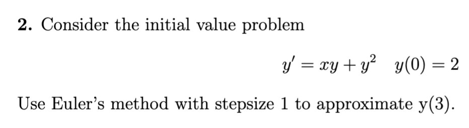 Solved Consider the initial value problemy'=xy+y2,y(0)=2Use | Chegg.com