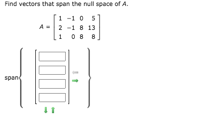 Solved Find vectors that span the null space of A. 1 -1 0 -1 | Chegg.com