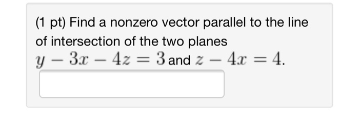 Solved (1 pt) Find a nonzero vector parallel to the line of | Chegg.com