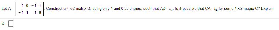 Solved Let A= 1 0 -1 1 - 1 1 10 Construct a 4 x 2 matrix D, | Chegg.com
