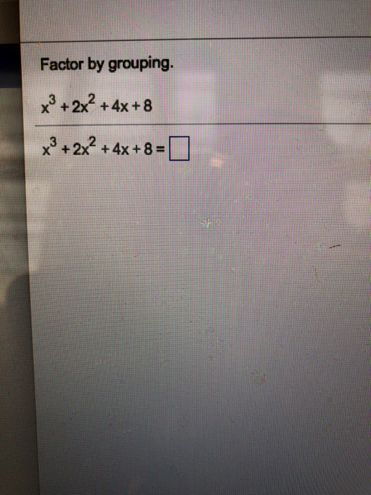 Solved Factor by grouping. x3+2x2 +4x+8 x3 + 2x2+4x+8= | Chegg.com