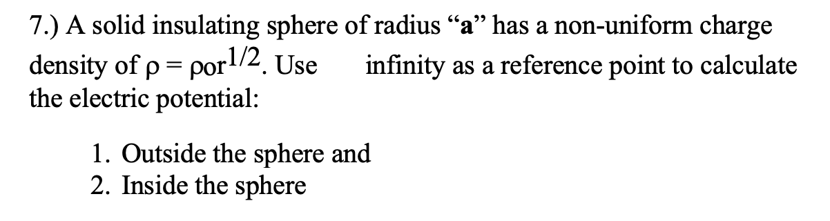 Solved 7.) A solid insulating sphere of radius "a" has a | Chegg.com