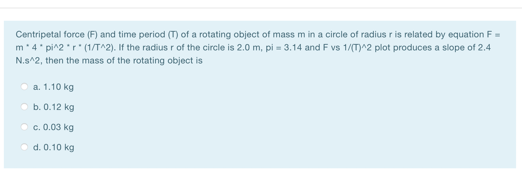 Solved Centripetal force (F) and time period (T) of a | Chegg.com