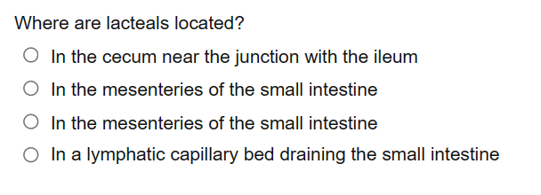 Solved Where are lacteals located? In the cecum near the | Chegg.com