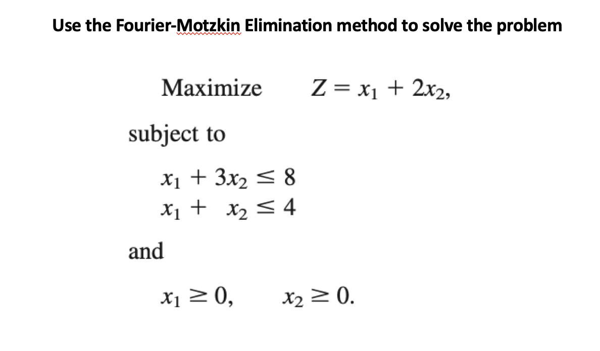 Solved Use the Fourier-Motzkin Elimination method to solve | Chegg.com