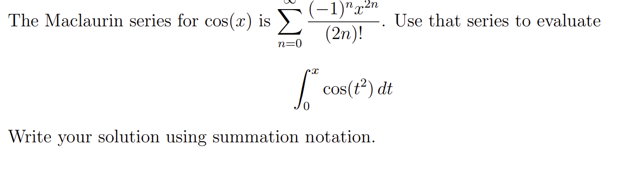 Solved The Maclaurin series for cos(x) is ∑n=0(2n)!(−1)nx2n. | Chegg.com