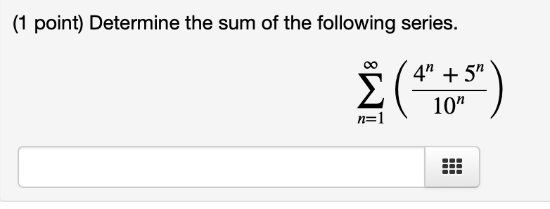 Solved (1 point) Determine the sum of the following series. | Chegg.com