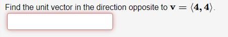 Solved Find the unit vector in the direction opposite to v = | Chegg.com