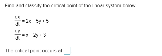 Solved Find and classify the critical point of the linear | Chegg.com