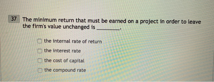 Solved 37 The minimum return that must be earned on a | Chegg.com