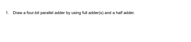 Solved 1. Draw a four-bit parallel adder by using full | Chegg.com