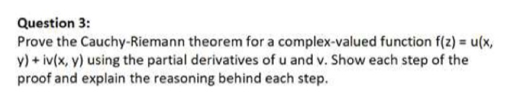 Solved Question 3: Prove the Cauchy-Riemann theorem for a | Chegg.com