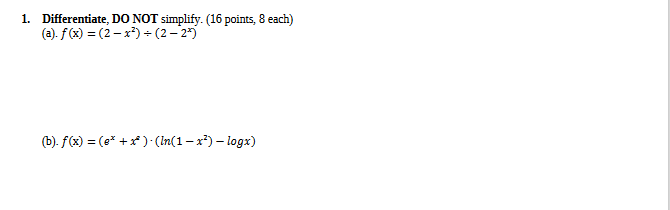 Solved 1. Differentiate, DO NOT simplify (16 points, 8 each) | Chegg.com