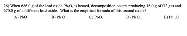 Solved 26) When 686.0 g of the lead oxide Pb3O4 is heated, | Chegg.com