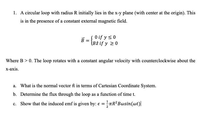 Solved 1. A circular loop with radius R initially lies in | Chegg.com