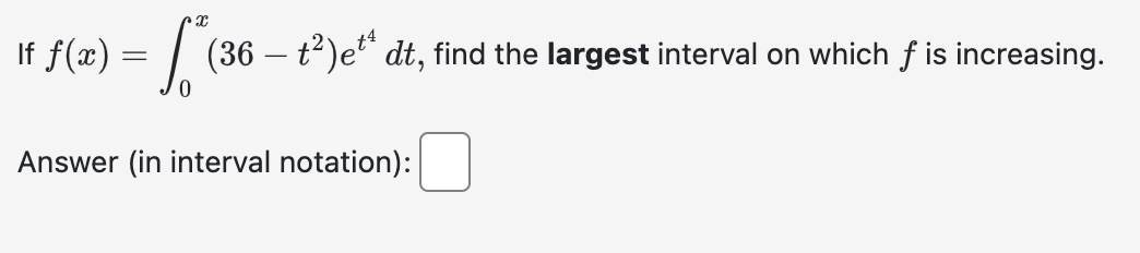 Solved If f(x)=∫0x(36−t2)et4dt, find the largest interval on | Chegg.com