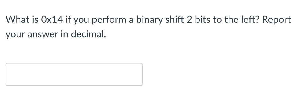 Solved What is 0x14 ﻿if you perform a binary shift 2 ﻿bits | Chegg.com