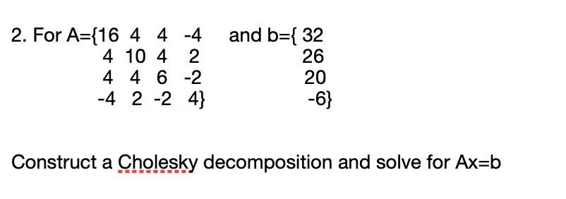 Solved 2. Construct a Cholesky decomposition and solve for | Chegg.com