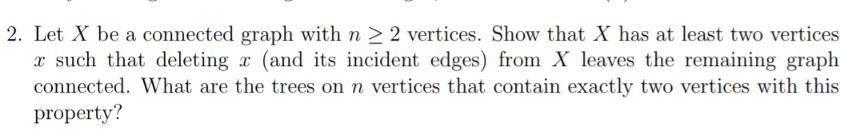 Solved 2. Let X be a connected graph with n≥2 vertices. Show | Chegg.com