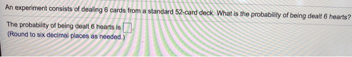 Solved An experiment consists of dealing 6 cards from a | Chegg.com