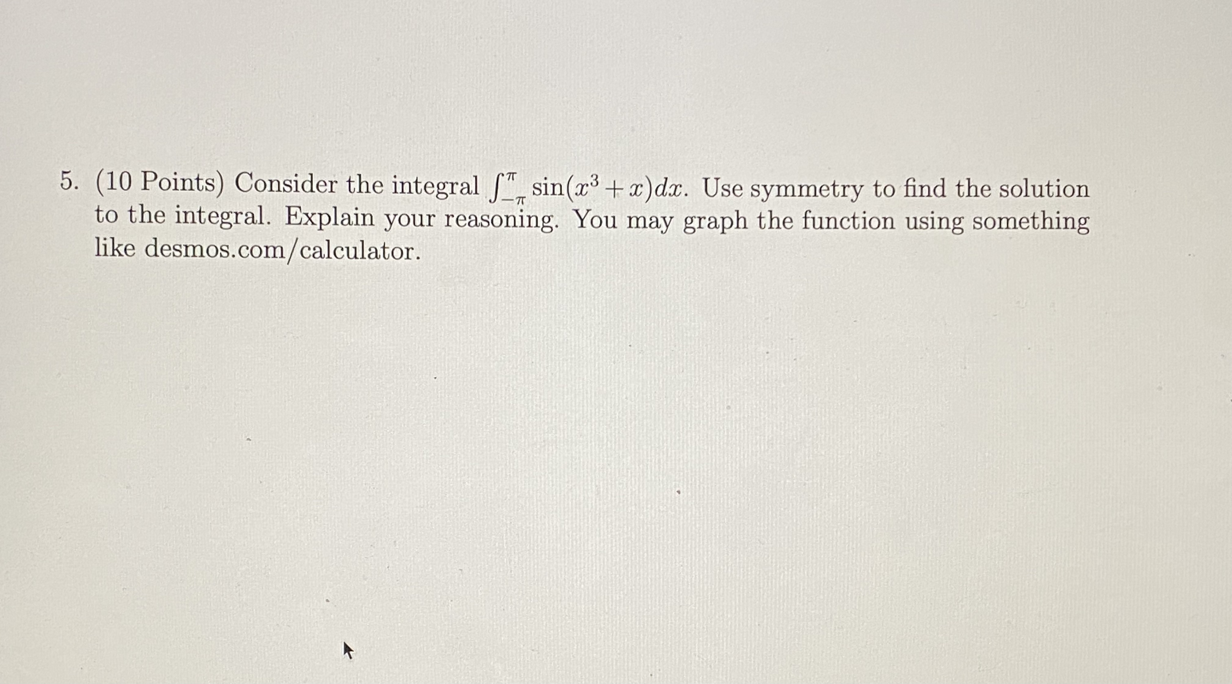 Solved 5. (10 Points) Consider the integral ∫−ππsin(x3+x)dx. | Chegg.com