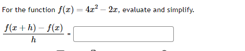 Solved For the function f(x)=4x2−2x, evaluate and simplify. | Chegg.com