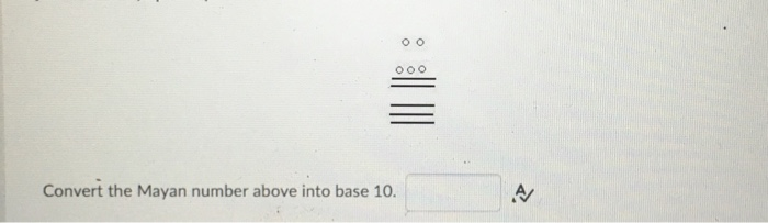 Solved Convert the Mayan number above into base 10. | Chegg.com